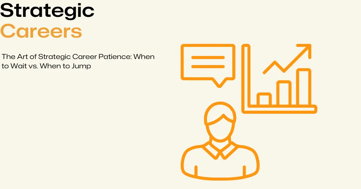 The Art of Strategic Career Patience: When to Wait vs. When to Jump ...