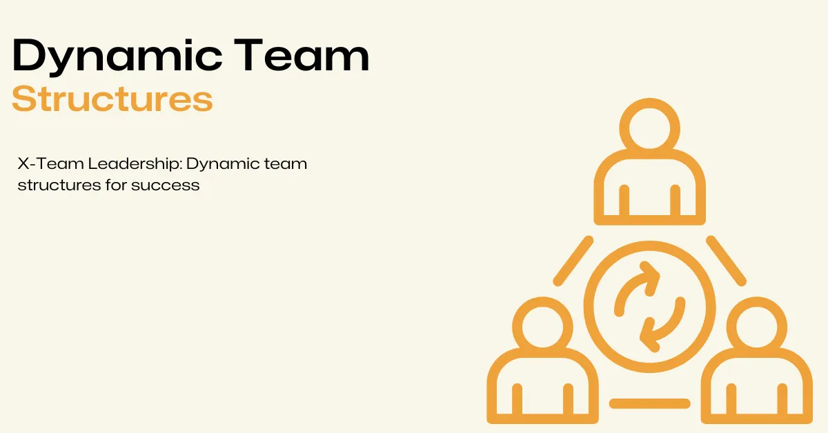 X-Team Leadership: Dynamic team structures for success - Amatum