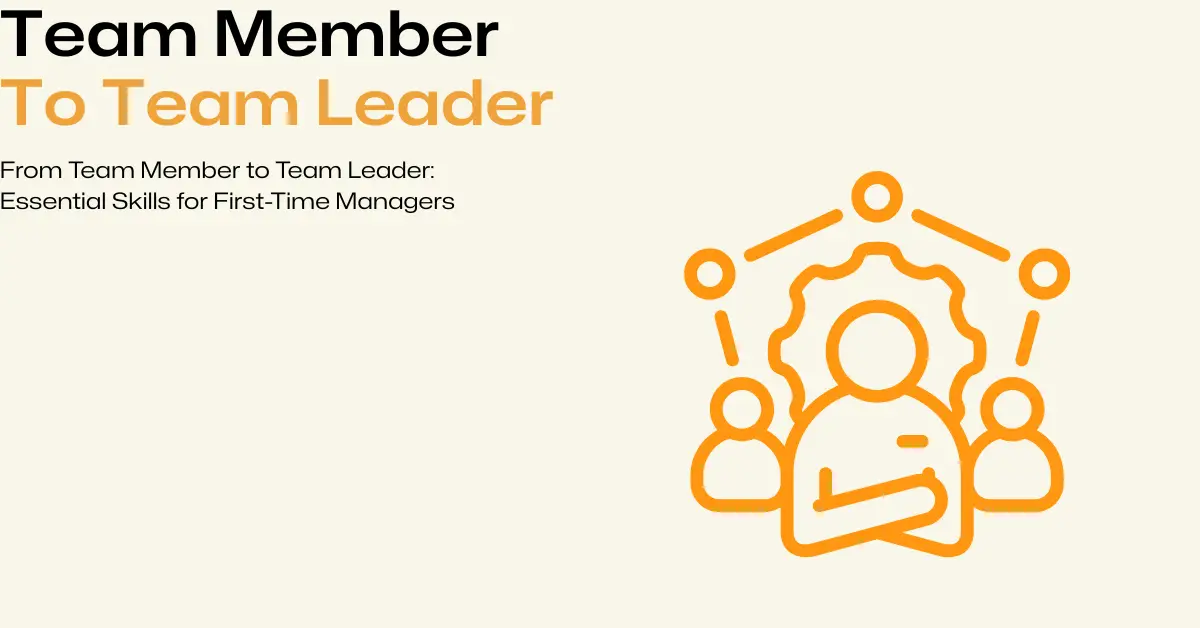 From Team Member to Team Leader: Essential Skills for First-Time ...