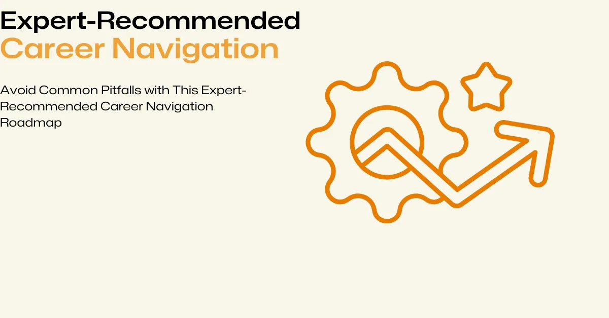 Avoid Common Pitfalls with This Expert-Recommended Career Navigation ...