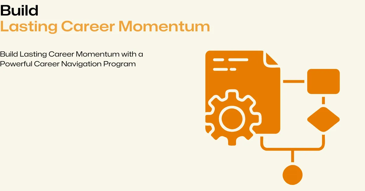 Build Lasting Career Momentum with a Powerful Career Navigation Program ...
