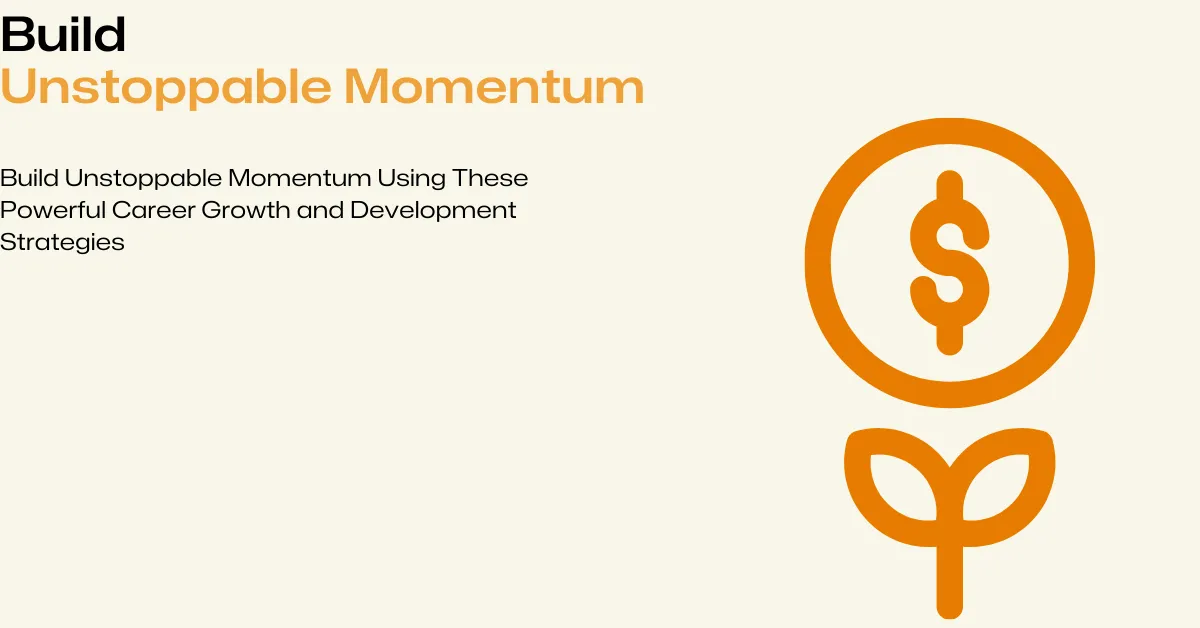 Build Unstoppable Momentum Using These Powerful Career Growth and ...