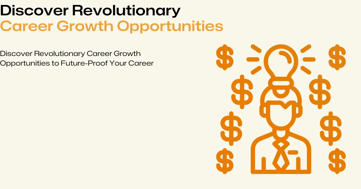 Discover Revolutionary Career Growth Opportunities to Future-Proof Your ...