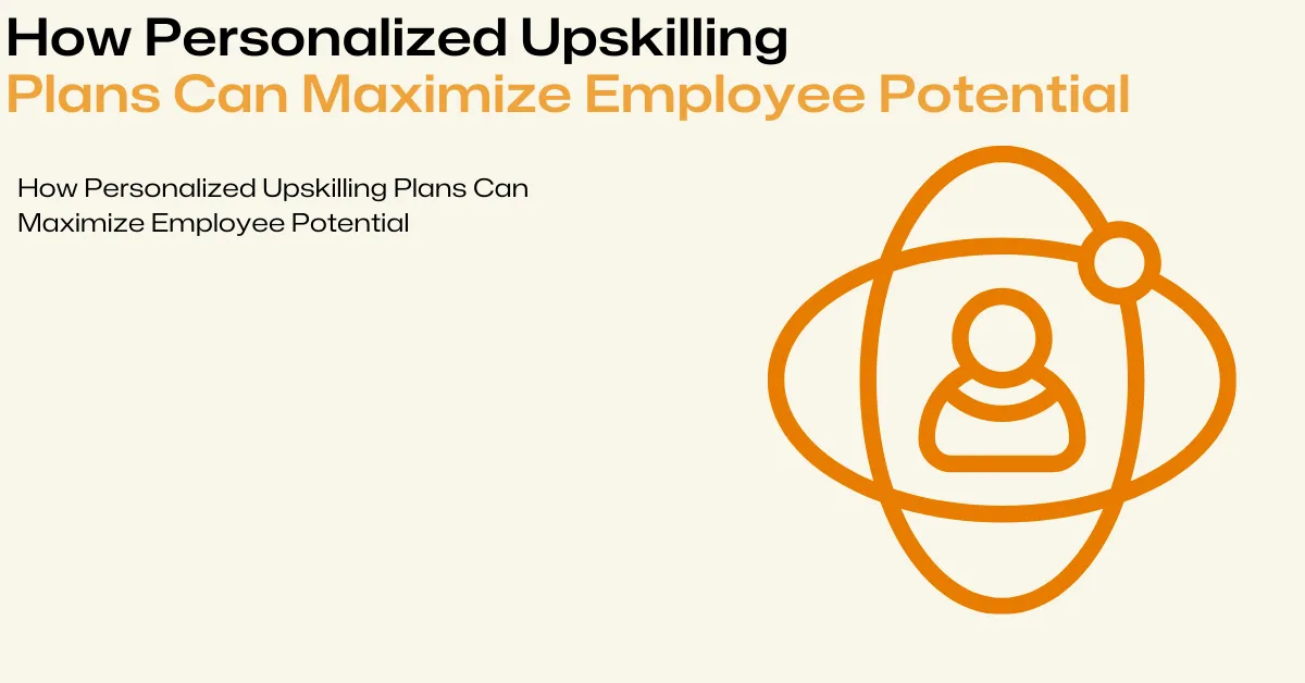 How Personalized Upskilling Plans Can Maximize Employee Potential - Amatum