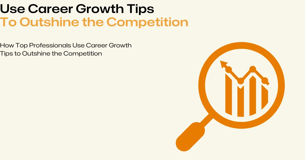 How Top Professionals Use Career Growth Tips to Outshine the ...
