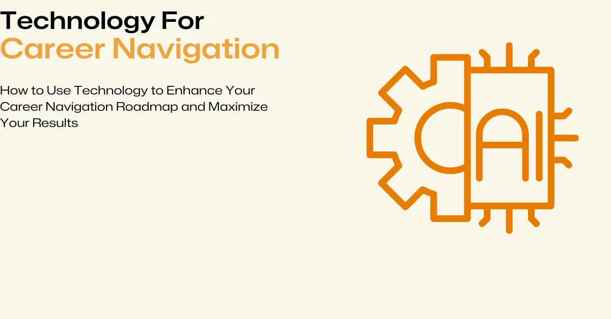 How to Use Technology to Enhance Your Career Navigation Roadmap and ...