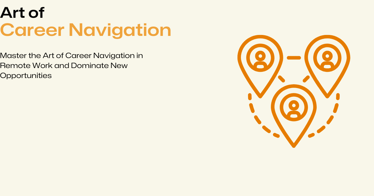 Master the Art of Career Navigation in Remote Work and Dominate New ...