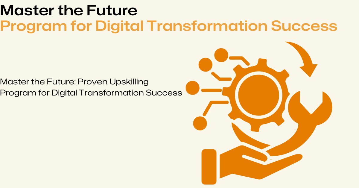 Master the Future: Proven Upskilling Program for Digital Transformation ...