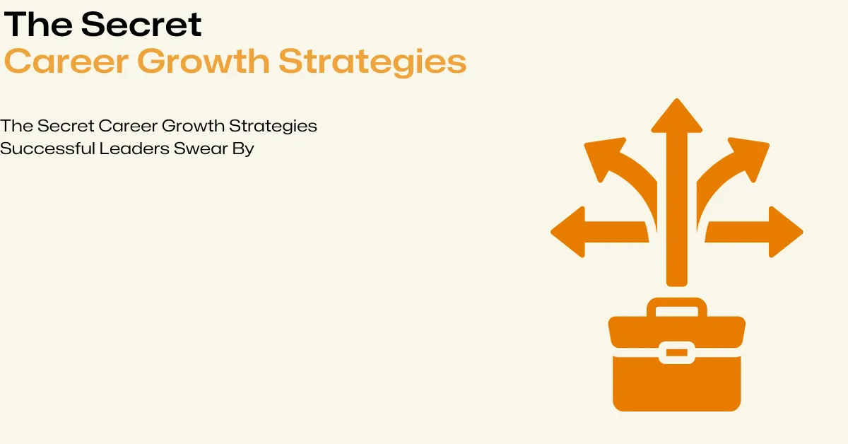 The Secret Career Growth Strategies Successful Leaders Swear By - Amatum
