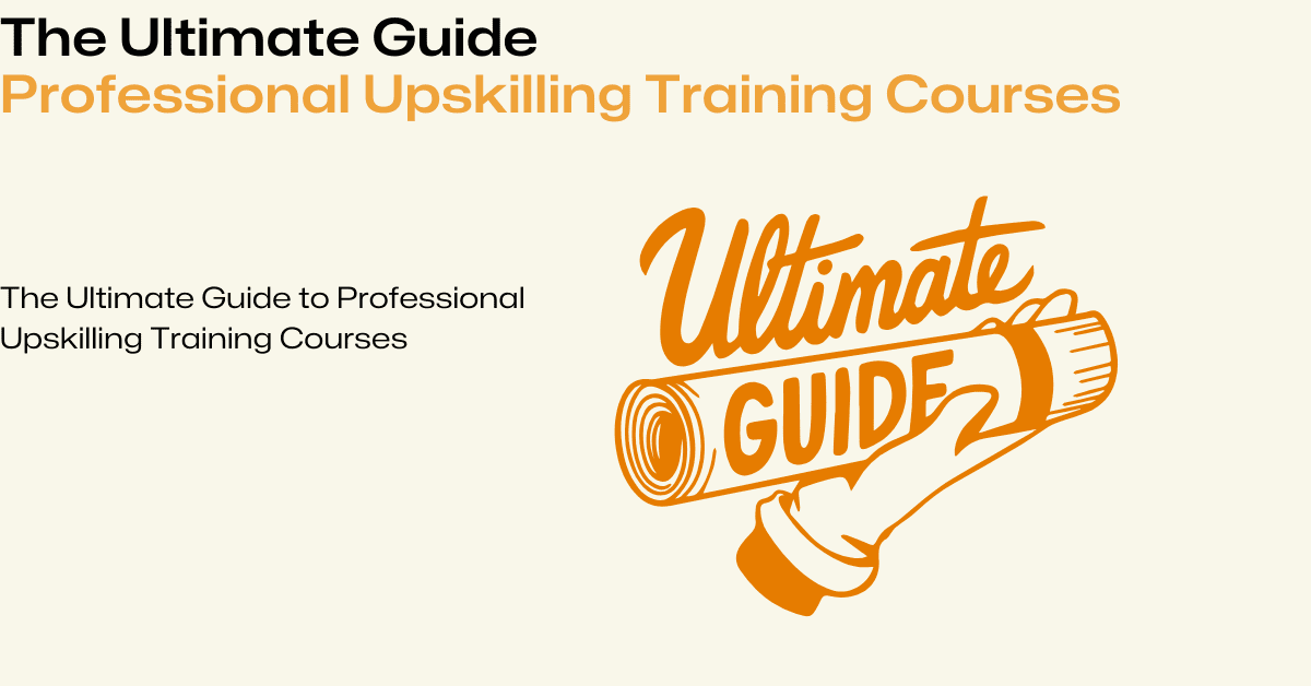 The Ultimate Guide to Professional Upskilling Training Courses - Amatum