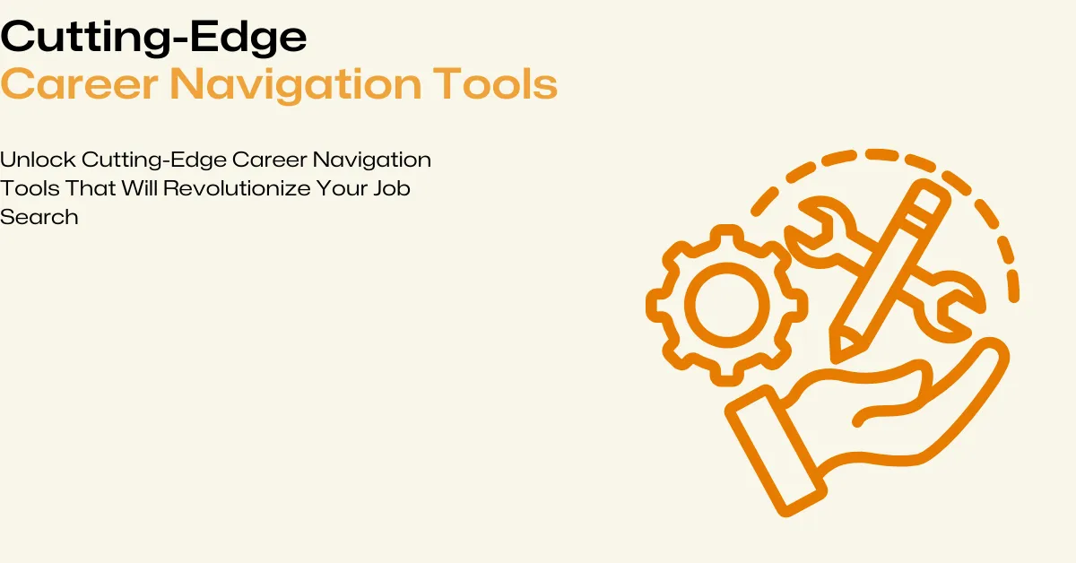 Unlock Cutting-Edge Career Navigation Tools That Will Revolutionize ...